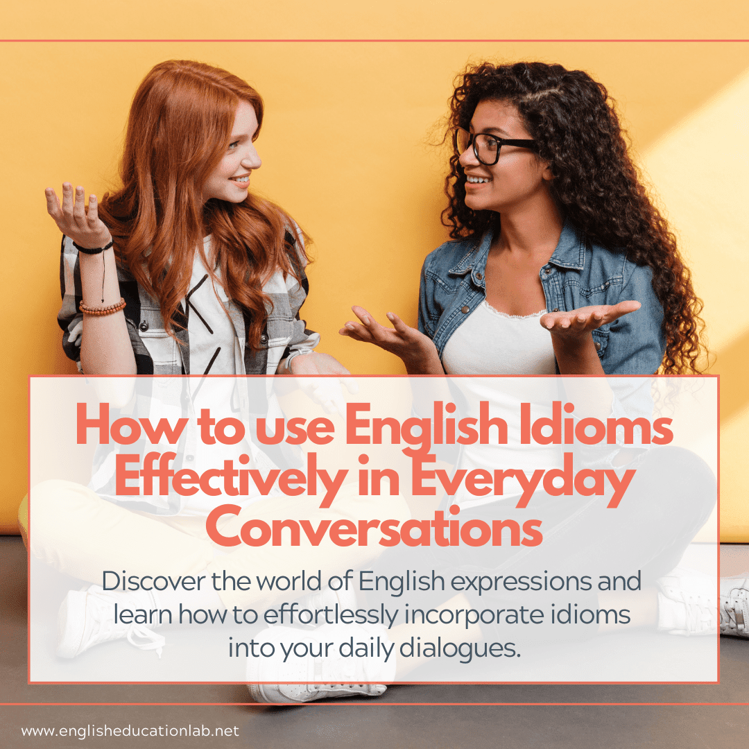 How to use English idioms effectively in everyday conversations ...