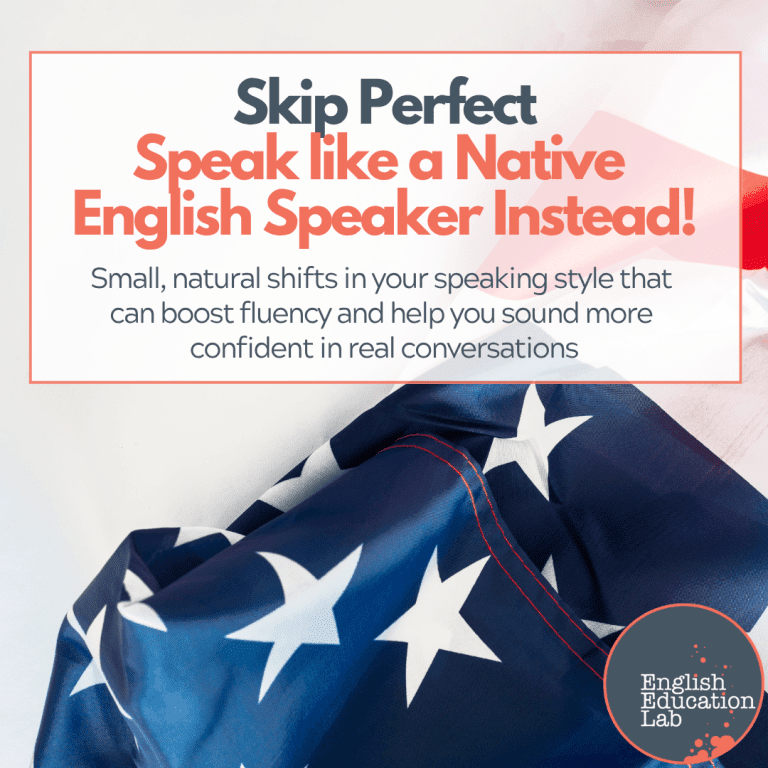 Skip perfect—Speak like a native English speaker instead
